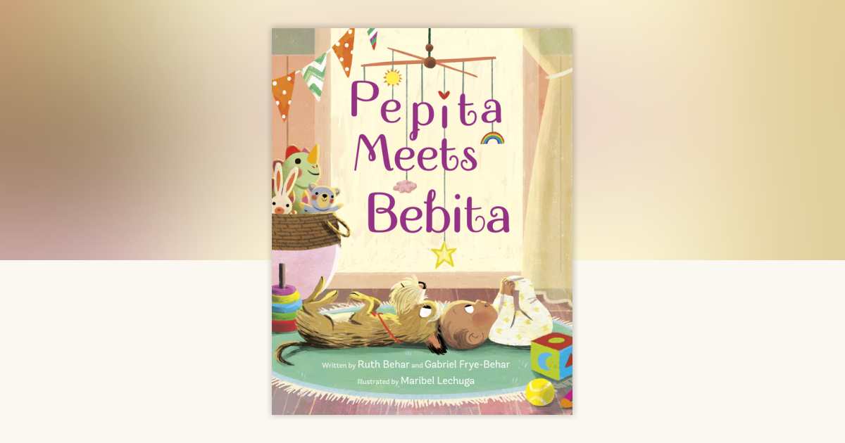 Pepita Meets Bebita by Ruth Behar, Gabriel Frye-Behar: 9780593566985 ...