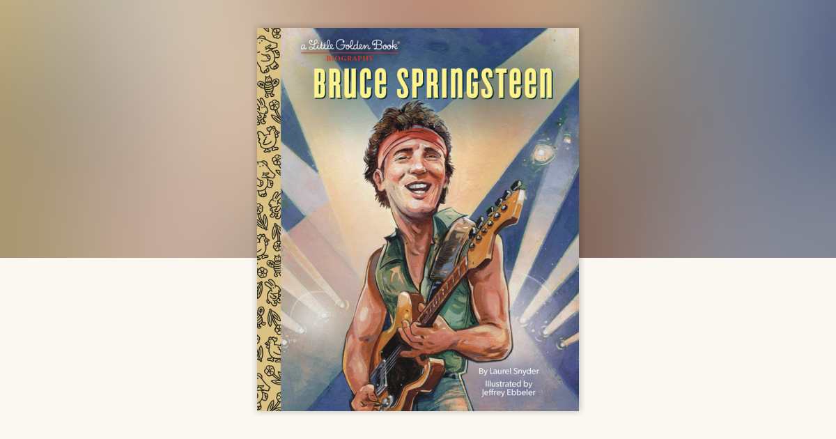 Bruce Springsteen A Little Golden Book Biography by Laurel Snyder ...