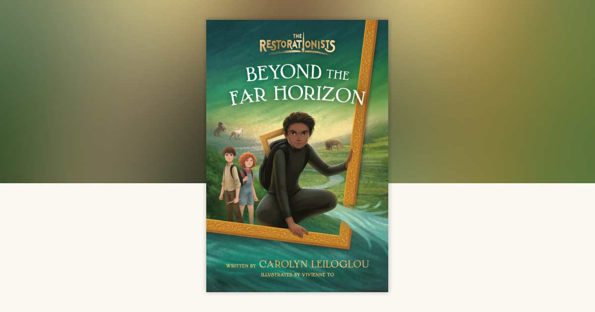 Beyond the Far Horizon by Carolyn Leiloglou: 9780593579602 | PenguinRandomHouse.com: Books