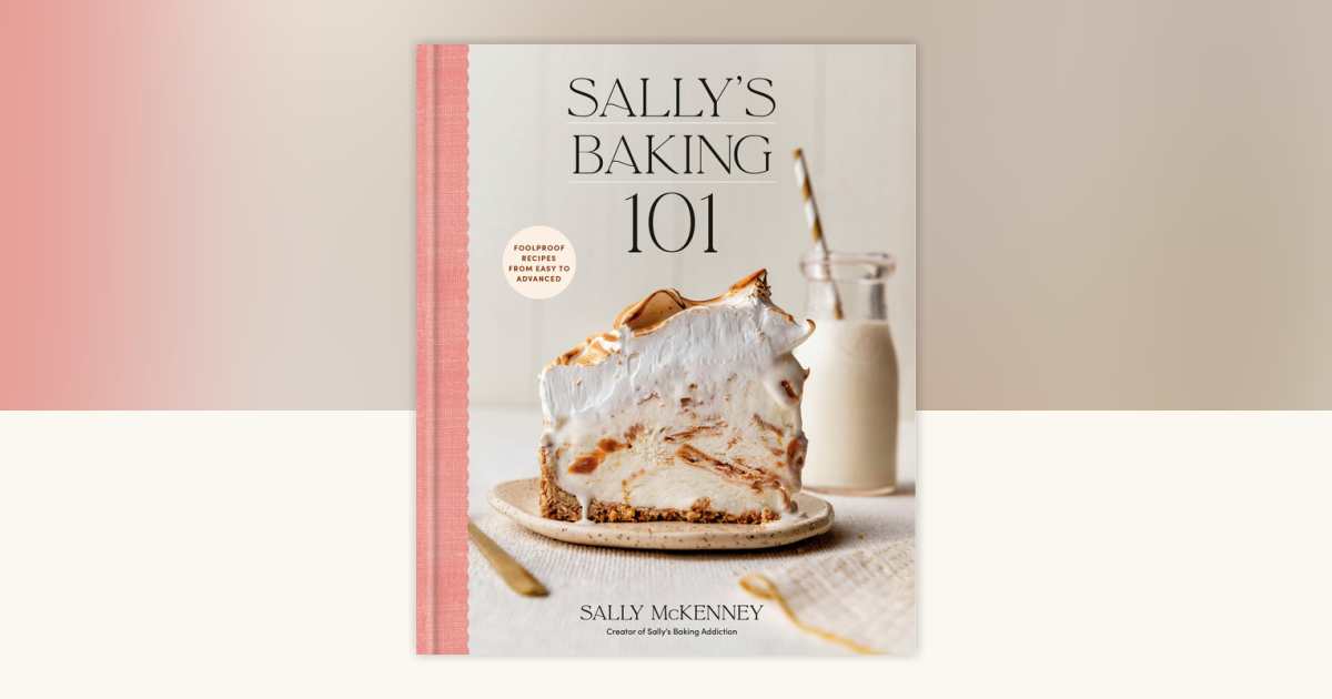Sally's Baking 101 by Sally McKenney: 9780593581964 | PenguinRandomHouse.com: Books