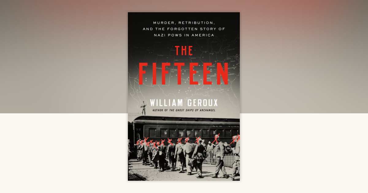 The Fifteen by William Geroux: 9780593594254 | PenguinRandomHouse.com ...