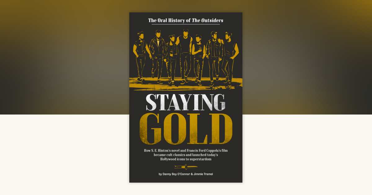 Staying Gold: The Oral History of The Outsiders by Danny Boy O'Connor ...