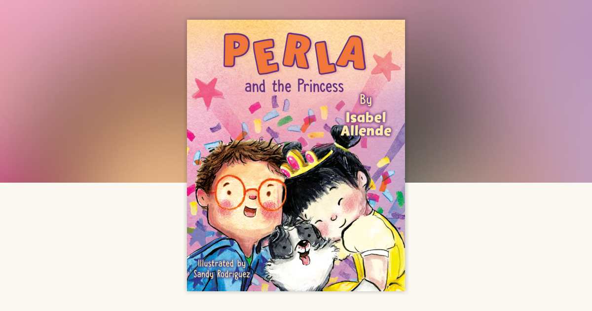 Perla and the Princess by Isabel Allende: 9780593623657 ...