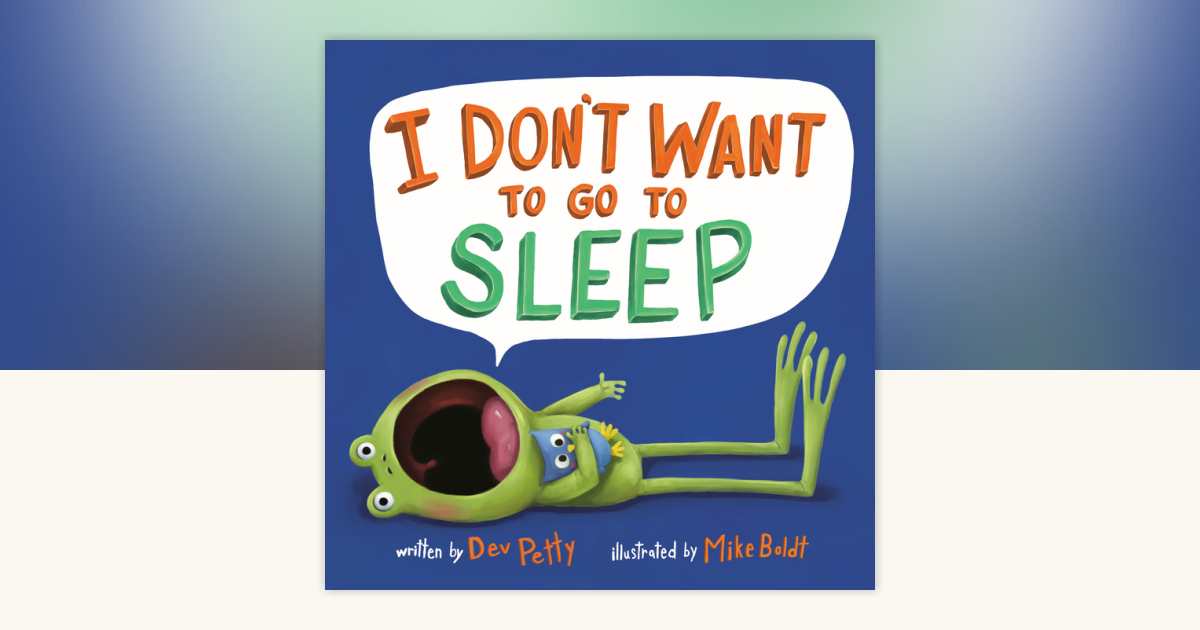 I Don't Want to Go to Sleep by Dev Petty: 9780593643792 ...