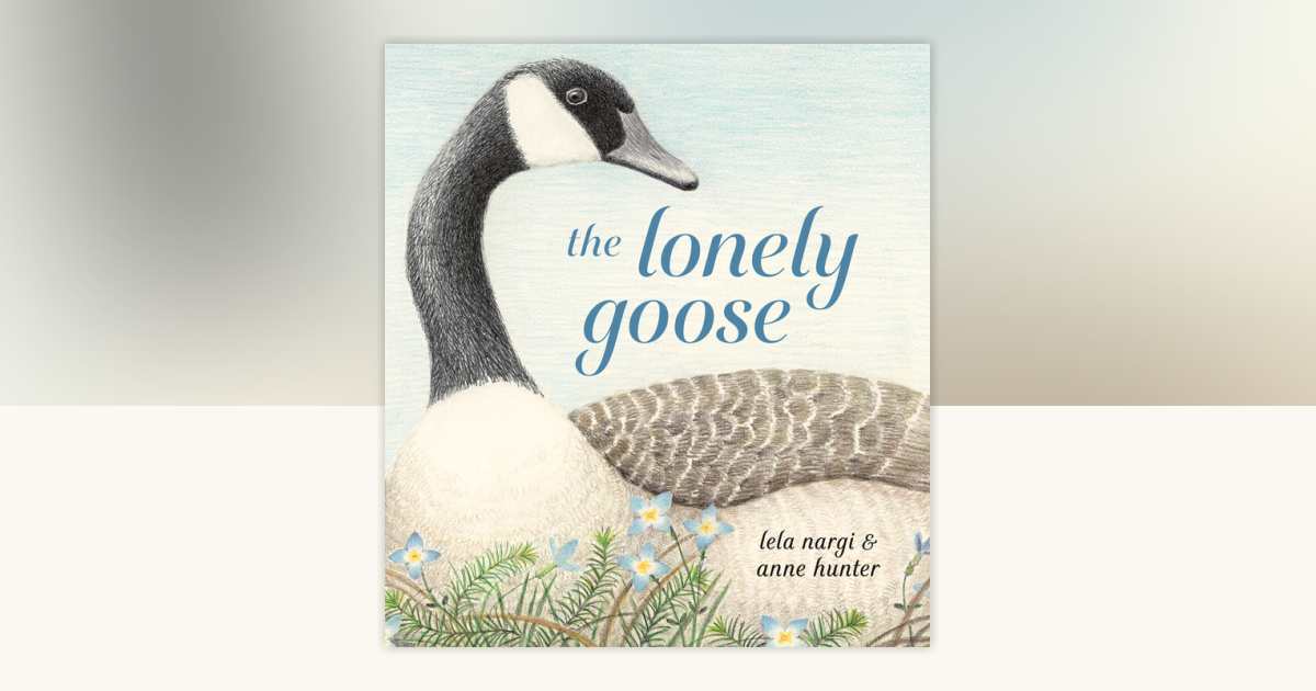 The Lonely Goose by Lela Nargi: 9780593647554 | PenguinRandomHouse.com ...