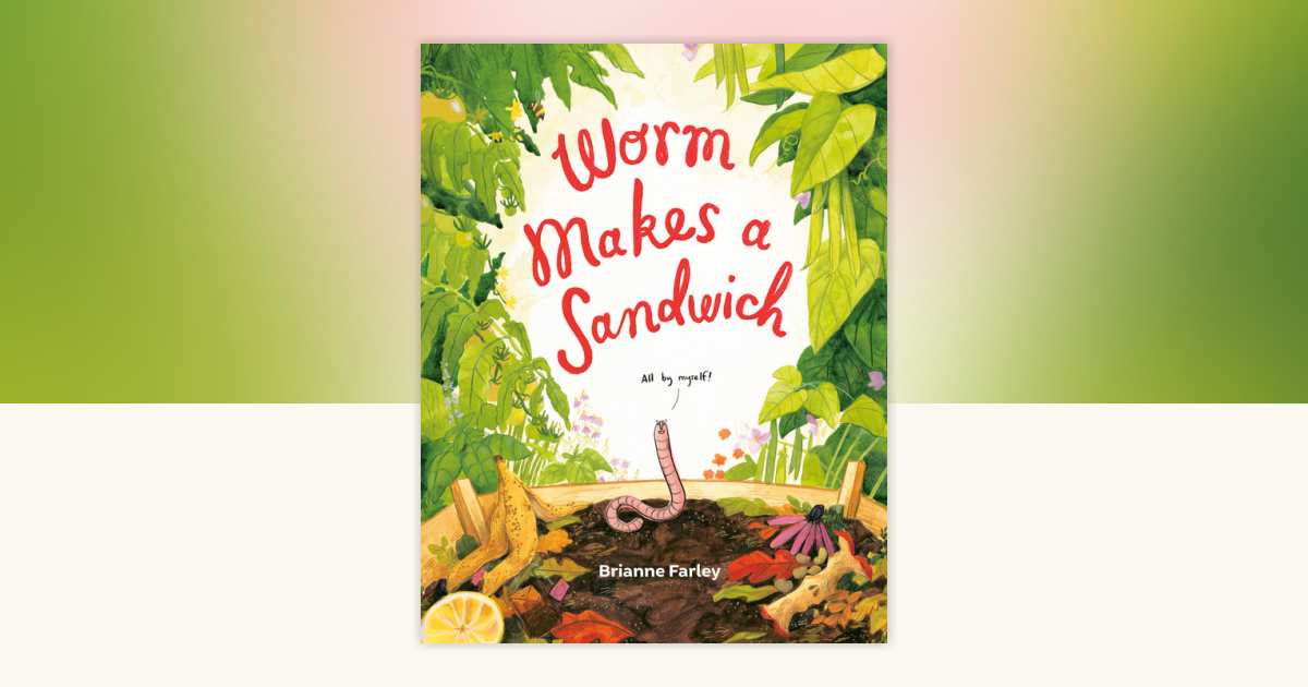 Worm Makes a Sandwich by Brianne Farley: 9780593697801 ...