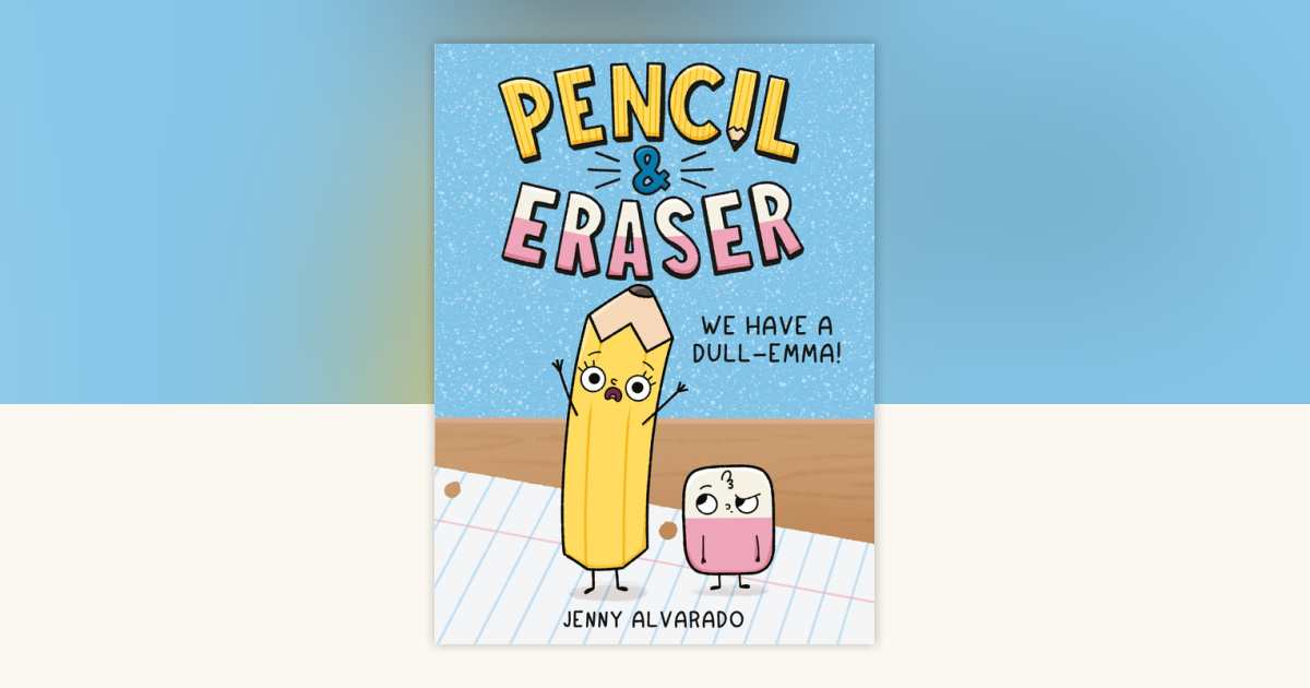 Pencil & Eraser: We Have a Dull-Emma! by Jenny Alvarado: 9780593699768 ...