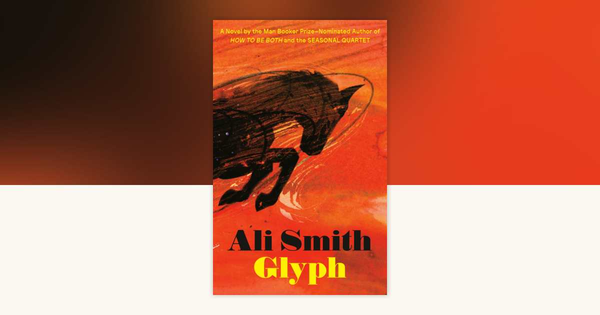 Glyph by Ali Smith: 9780593701584 | PenguinRandomHouse.com: Books