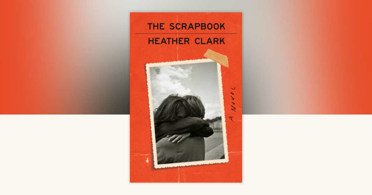 The Scrapbook by Heather Clark: 9780593701904 | PenguinRandomHouse.com ...