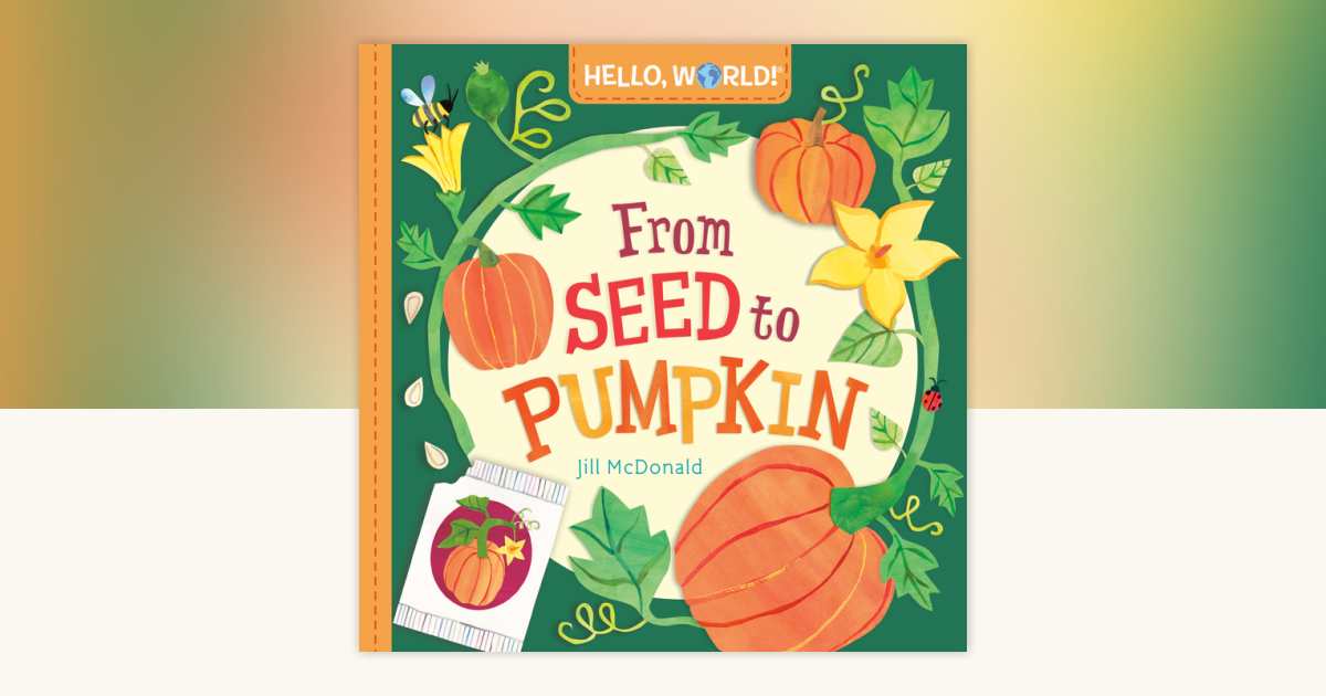 Hello, World! From Seed to Pumpkin by Jill McDonald: 9780593708248 ...