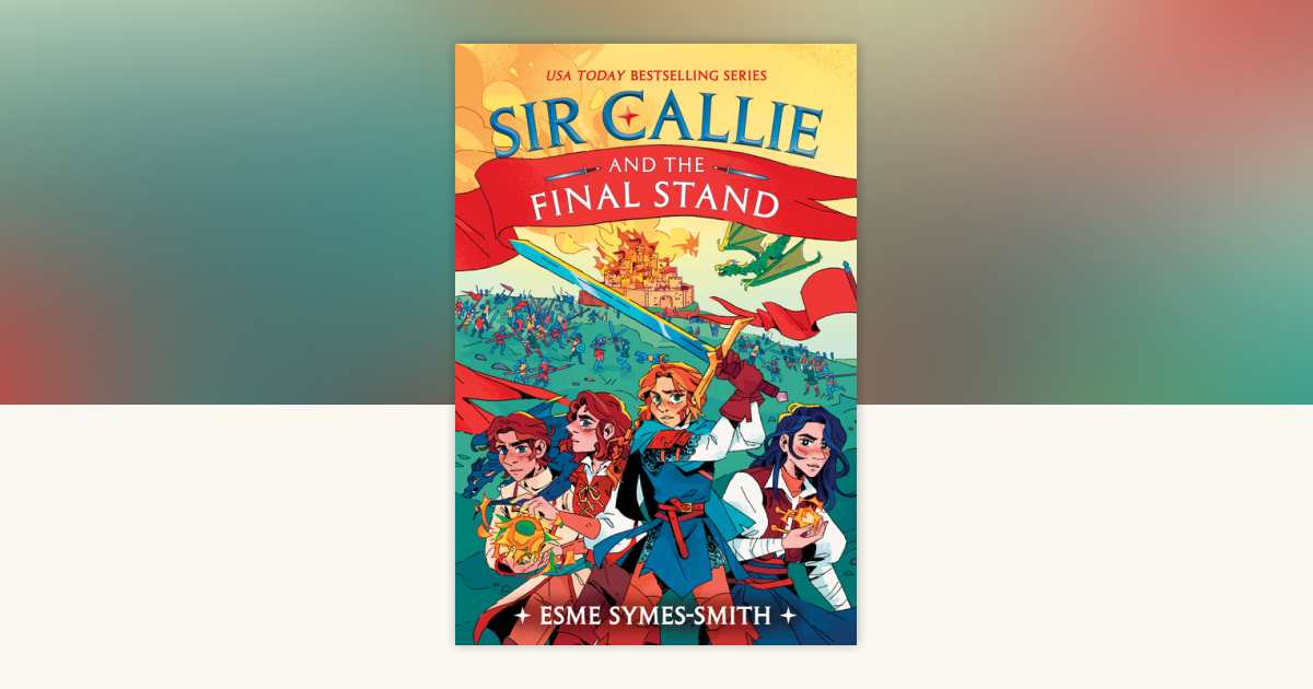 Sir Callie and the Final Stand by Esme Symes-Smith: 9780593711125 ...