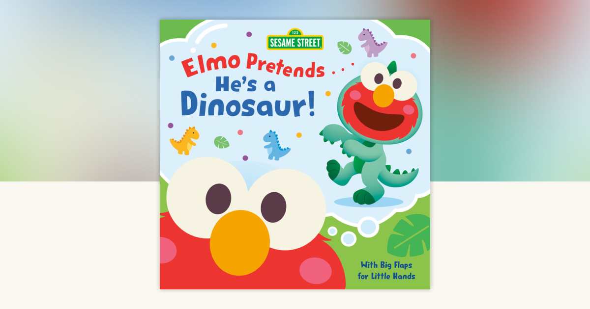 Elmo Pretends... He's a Dinosaur! (Sesame Street) by Andrea Posner ...