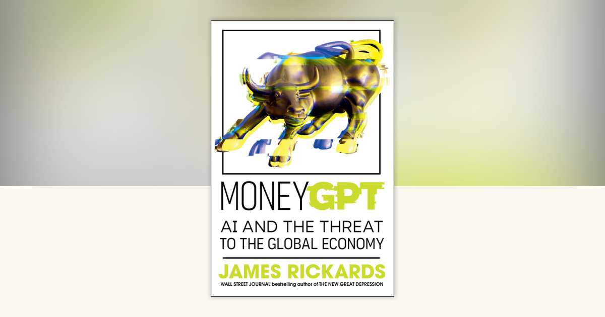 MoneyGPT by James Rickards: 9780593718636 | PenguinRandomHouse.com: Books
