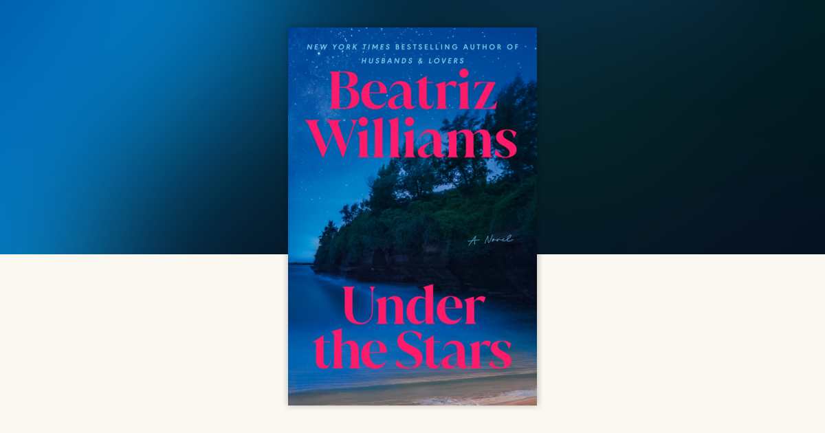 Under the Stars by Beatriz Williams: 9780593724255 | PenguinRandomHouse ...