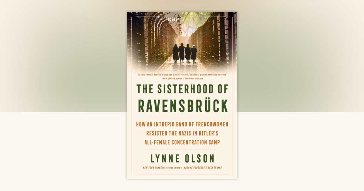 The Sisterhood of Ravensbrück by Lynne Olson: 9780593732304 | PenguinRandomHouse.com: Books