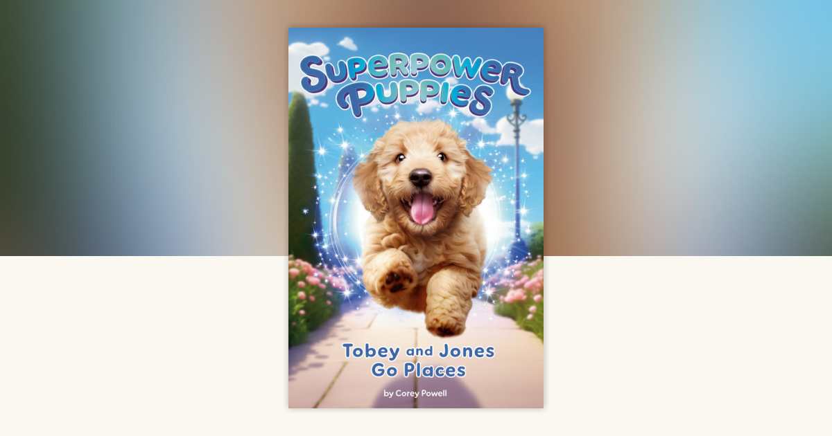 Tobey and Jones Go Places #4 by Corey Powell: 9780593750445 ...