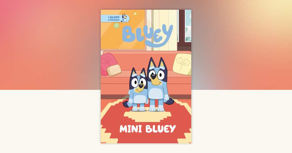 Mini Bluey: A Bluey Storybook by Penguin Young Readers Licenses ...