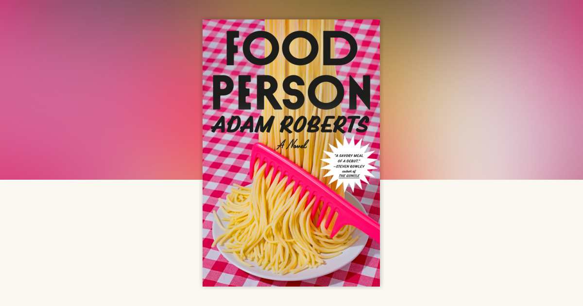 Food Person by Adam Roberts: 9780593803837 | PenguinRandomHouse.com: Books
