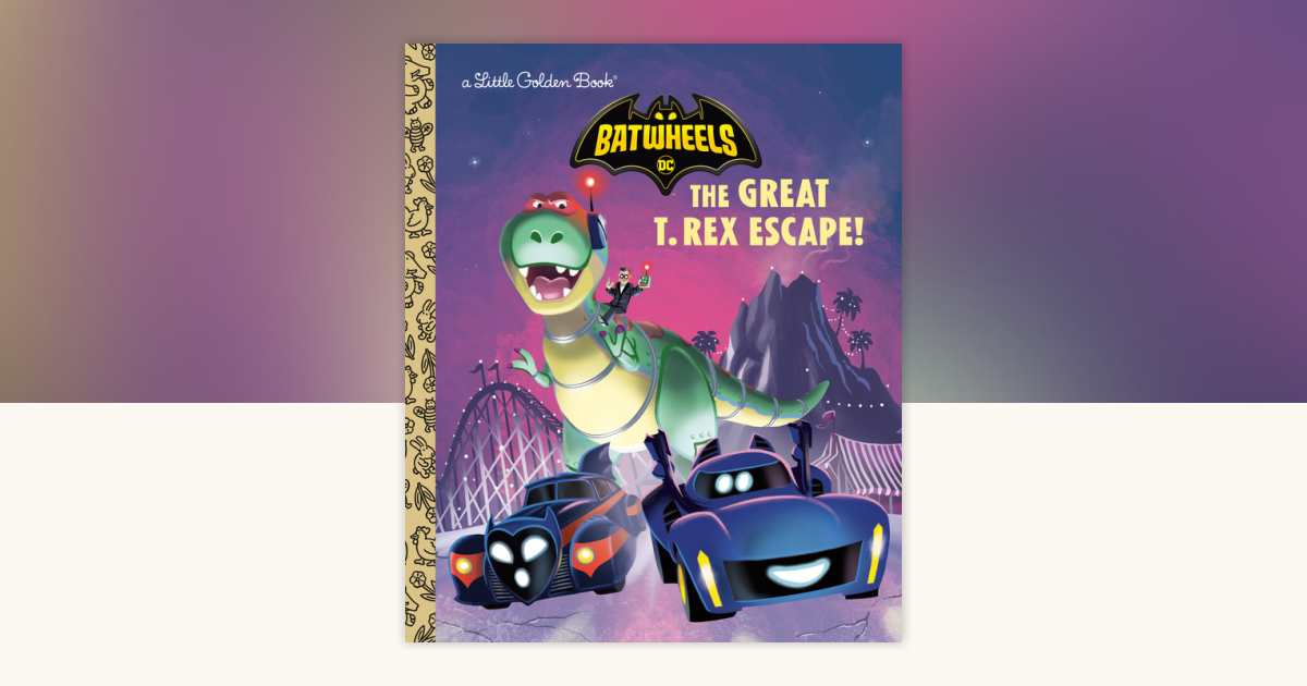 The Great T. Rex Escape! (DC Batman: Batwheels) by Golden Books ...