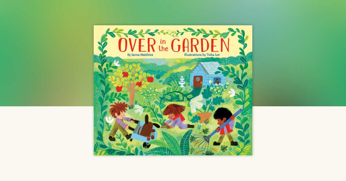 Over in the Garden by Janna Matthies: 9780593809365 ...