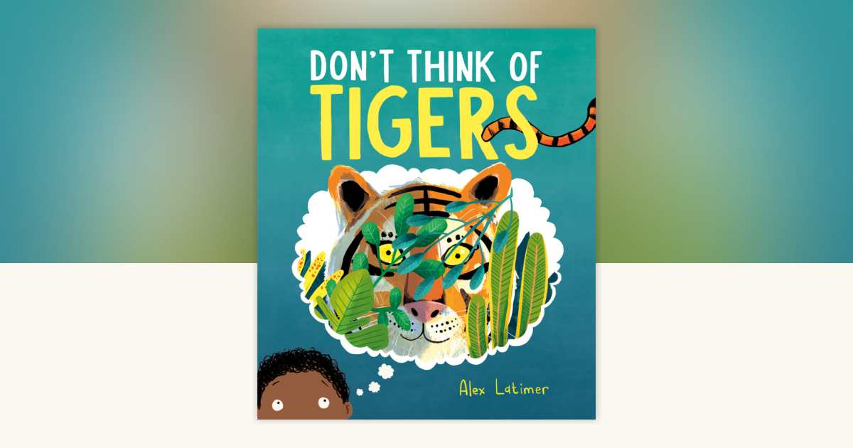Don't Think of Tigers by Alex Latimer: 9780593810965 ...
