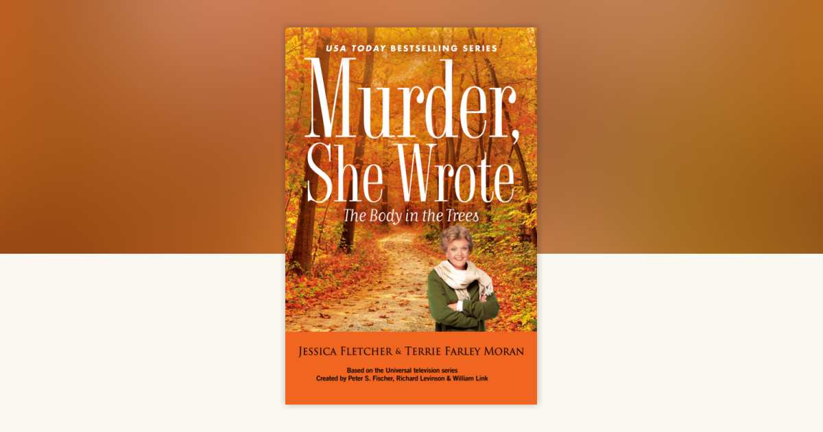 Murder, She Wrote: The Body in the Trees by Jessica Fletcher, Terrie ...