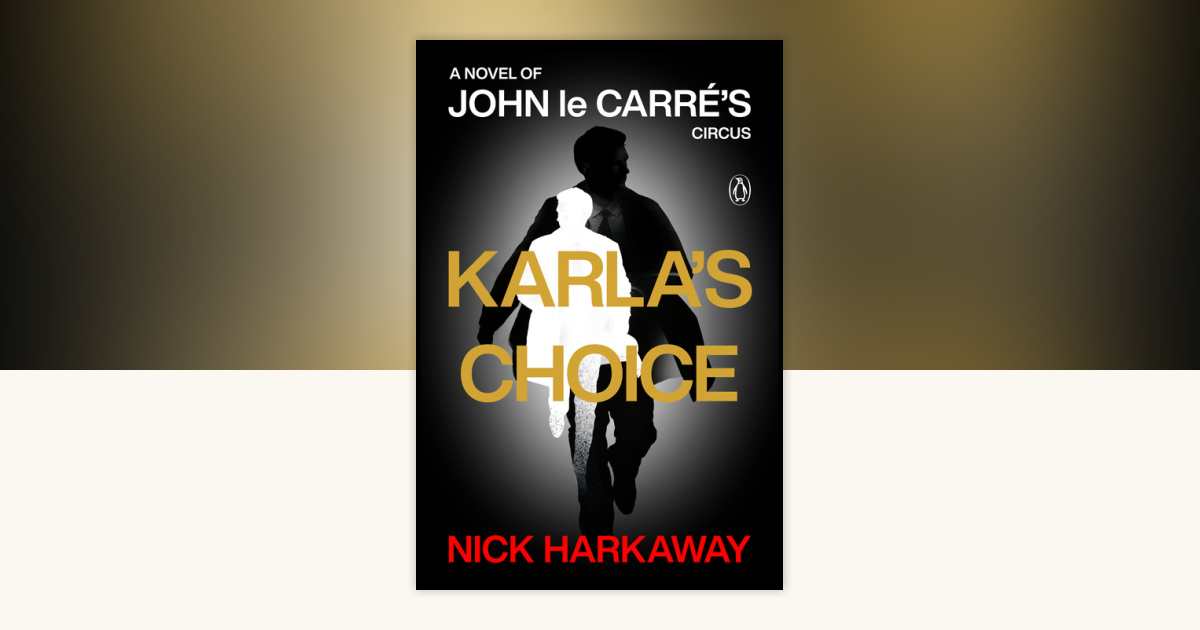 Karla's Choice by Nick Harkaway: 9780593833513 | PenguinRandomHouse.com ...