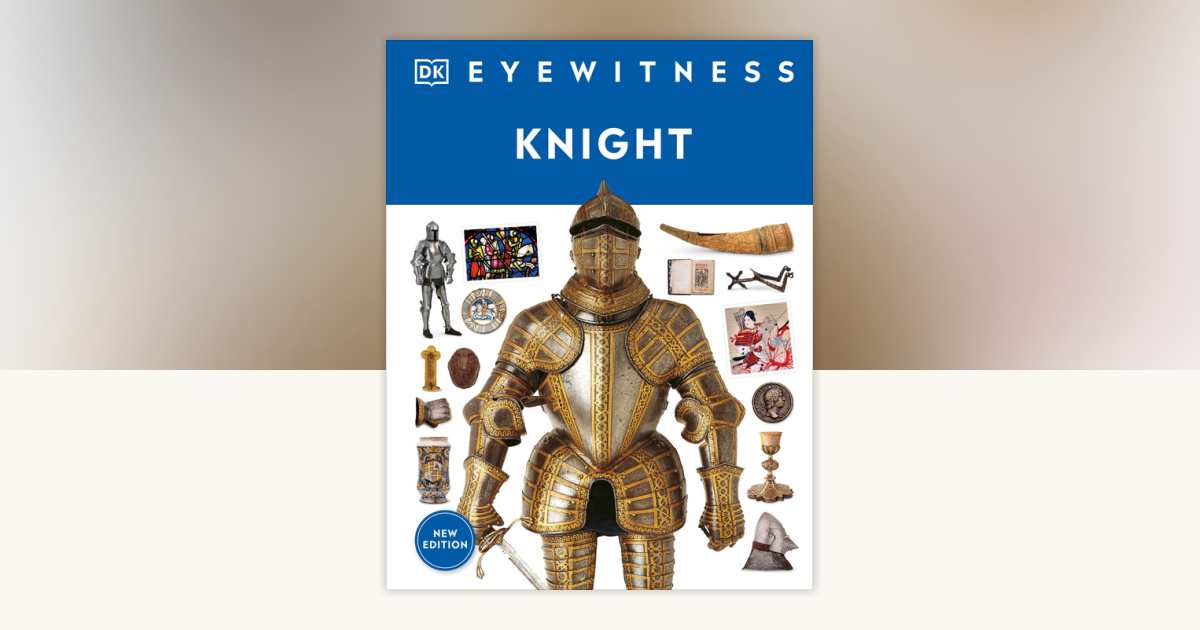 Eyewitness Knight by DK: 9780593843840 | PenguinRandomHouse.com: Books