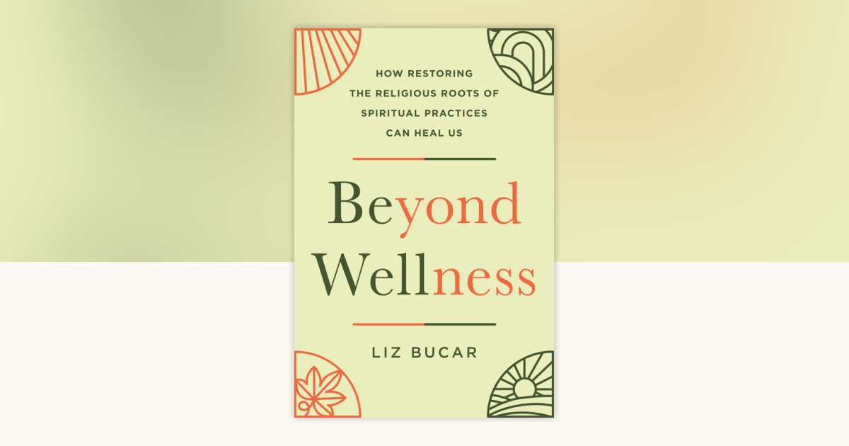 Beyond Wellness by Liz Bucar: 9780593854976 | PenguinRandomHouse.com: Books