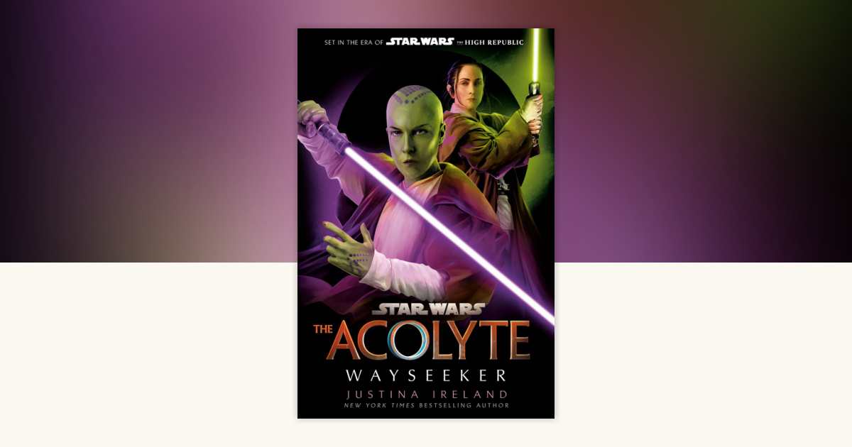 Star Wars: The Acolyte: Wayseeker by Justina Ireland: 9780593874431 | PenguinRandomHouse.com: Books
