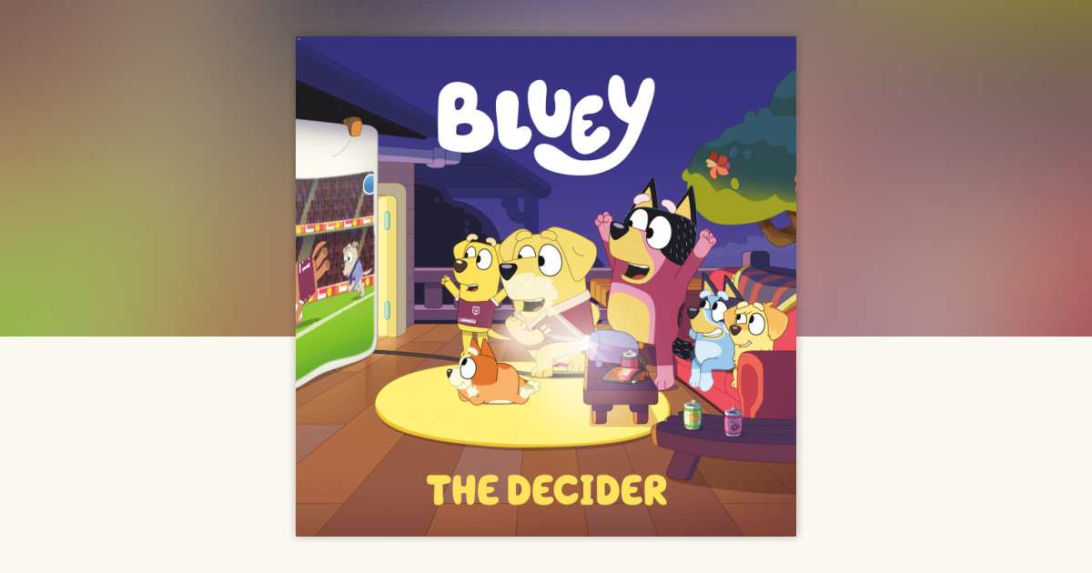 Bluey: The Decider by Penguin Young Readers Licenses: 9780593888926 ...