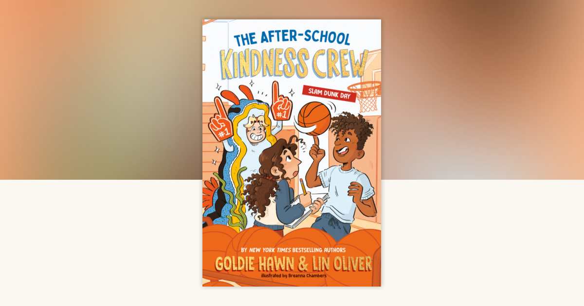 The After-School Kindness Crew: Slam Dunk Day #2 by Goldie Hawn, Lin ...