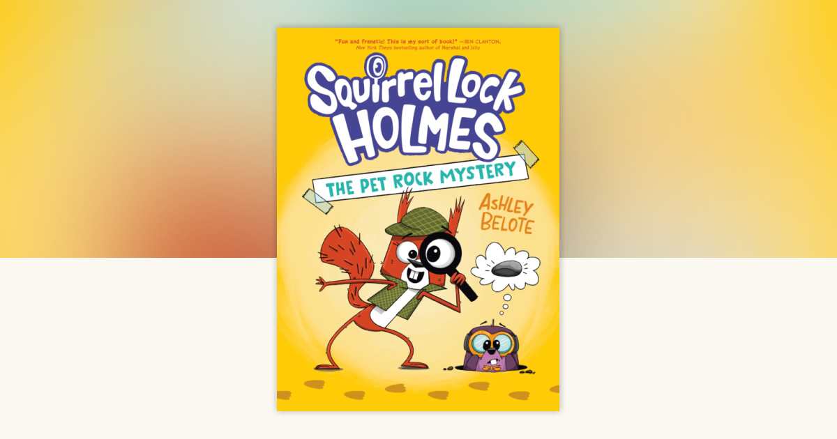 Squirrel Lock Holmes #1: The Pet Rock Mystery by Ashley Belote ...