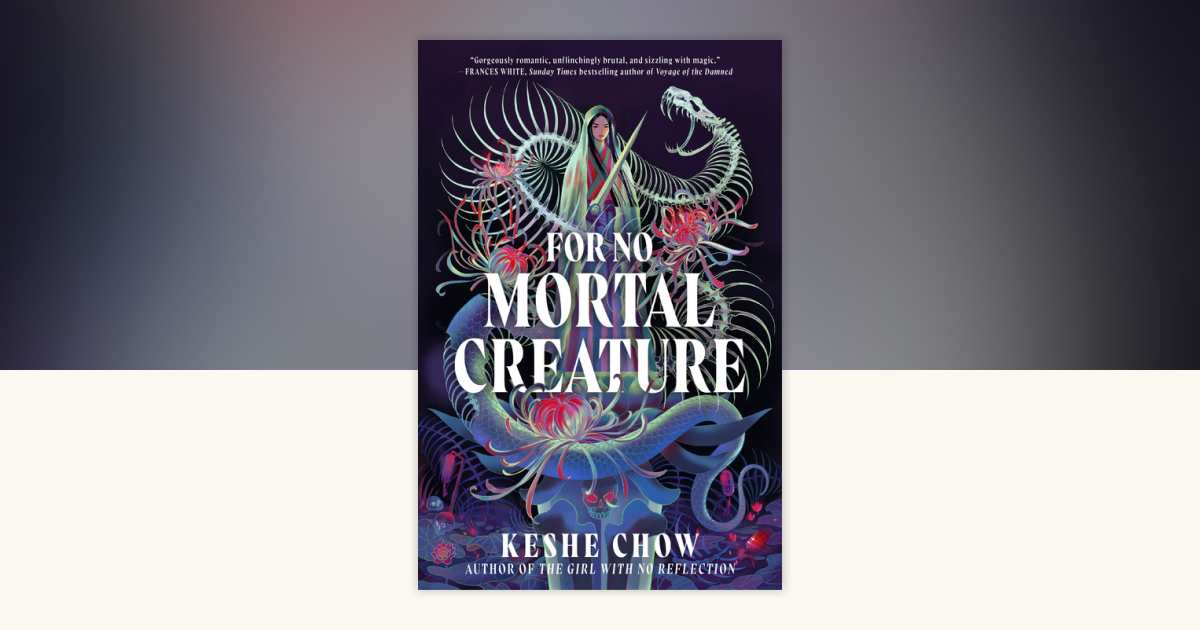For No Mortal Creature by Keshe Chow: 9780593898475 | PenguinRandomHouse.com: Books
