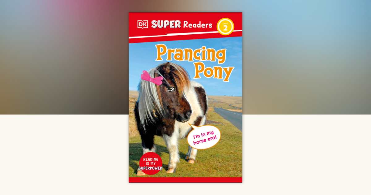 DK Super Readers Level 2 Prancing Pony by DK: 9780593965948 ...