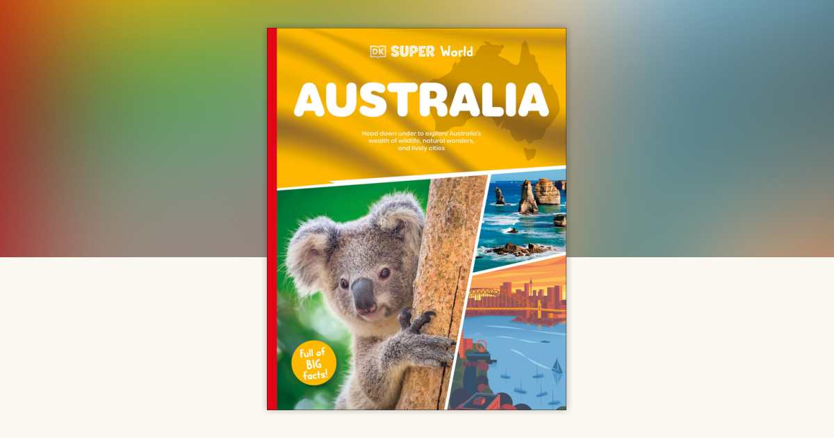 DK Super World: Australia by DK: 9780593966556 | PenguinRandomHouse.com ...