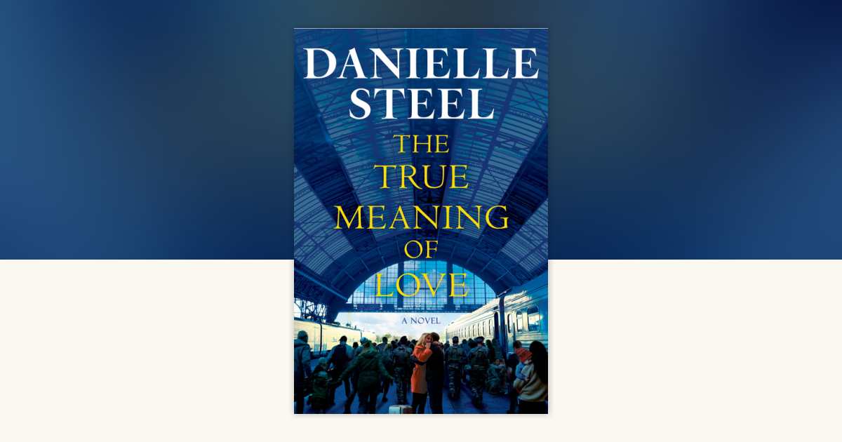 The True Meaning of Love by Danielle Steel: 9780593973141 ...