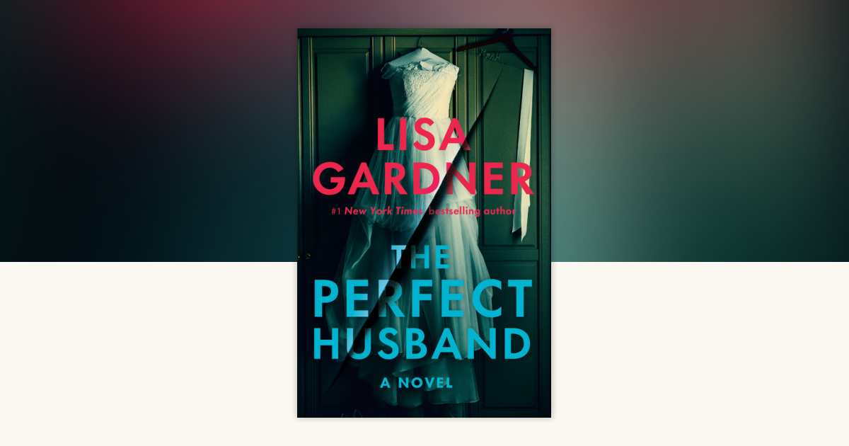 The Perfect Husband by Lisa Gardner: 9780593974094 | PenguinRandomHouse ...