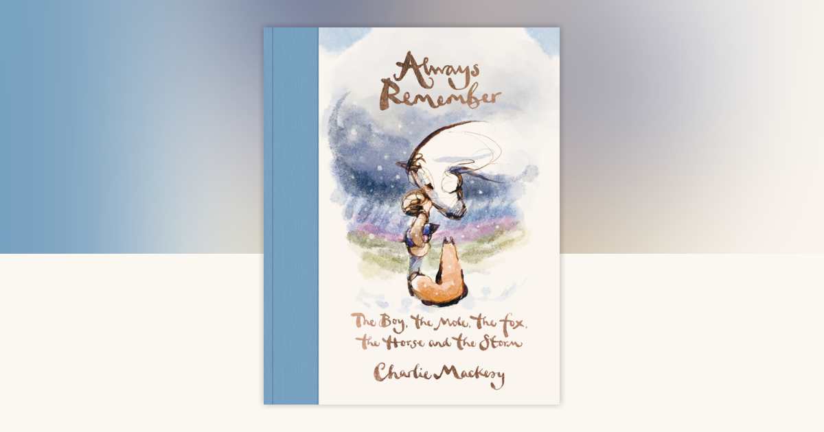 Always Remember by Charlie Mackesy: 9780593994825 | PenguinRandomHouse ...