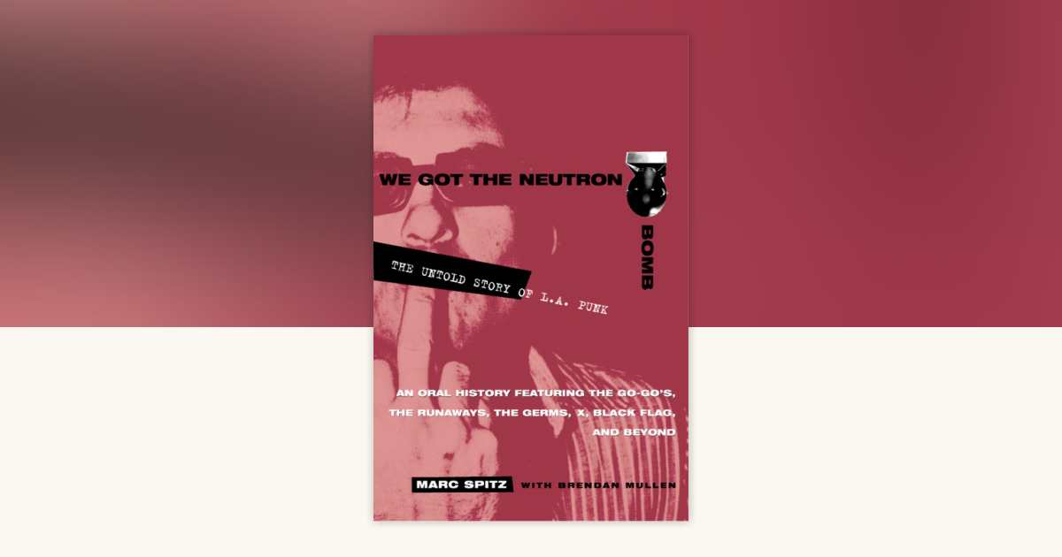 We Got the Neutron Bomb by Marc Spitz, Brendan Mullen: 9780609807743 ...