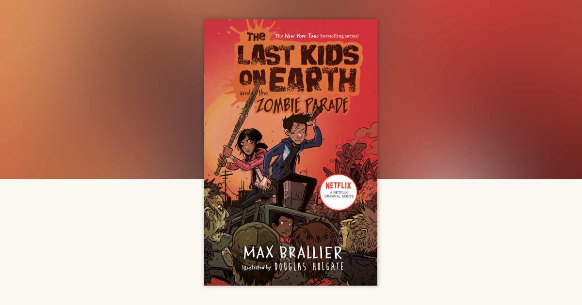 The Last Kids on Earth and the Zombie Parade by Max Brallier ...