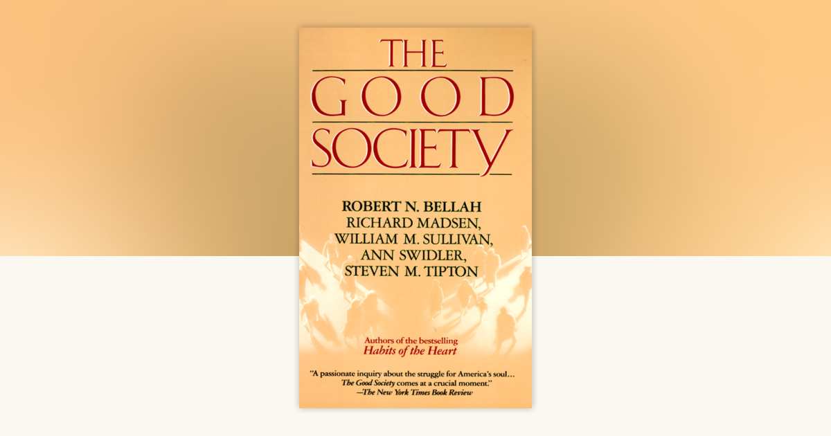 Good Society by Robert Bellah, Richard Madsen, Steve Tipton, William ...
