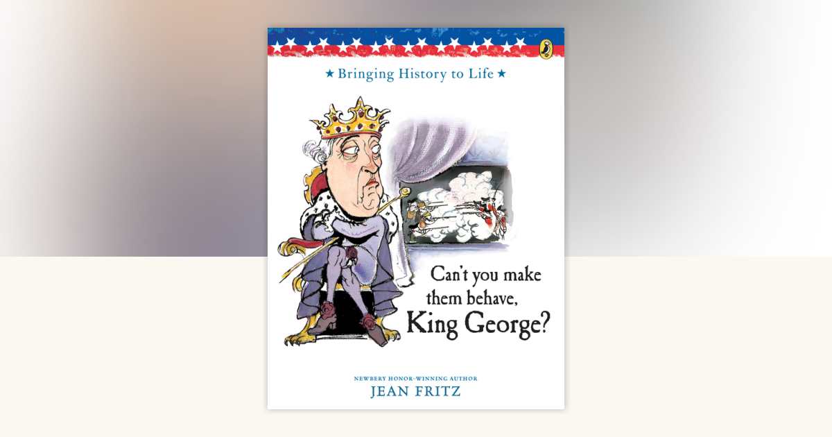 Can't You Make Them Behave, King George? by Jean Fritz: 9780698114029 ...