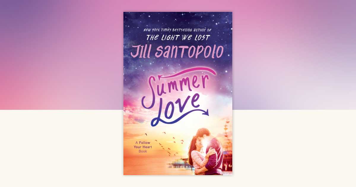 Summer Love by Jill Santopolo: 9780698137400 | PenguinRandomHouse.com ...