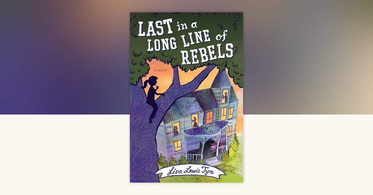 Last in a Long Line of Rebels by Lisa Lewis Tyre: 9780698172326 ...