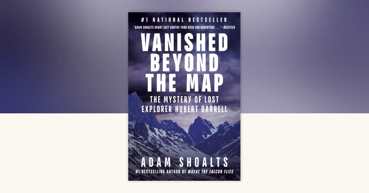 Vanished Beyond the Map by Adam Shoalts: 9780735236868 ...