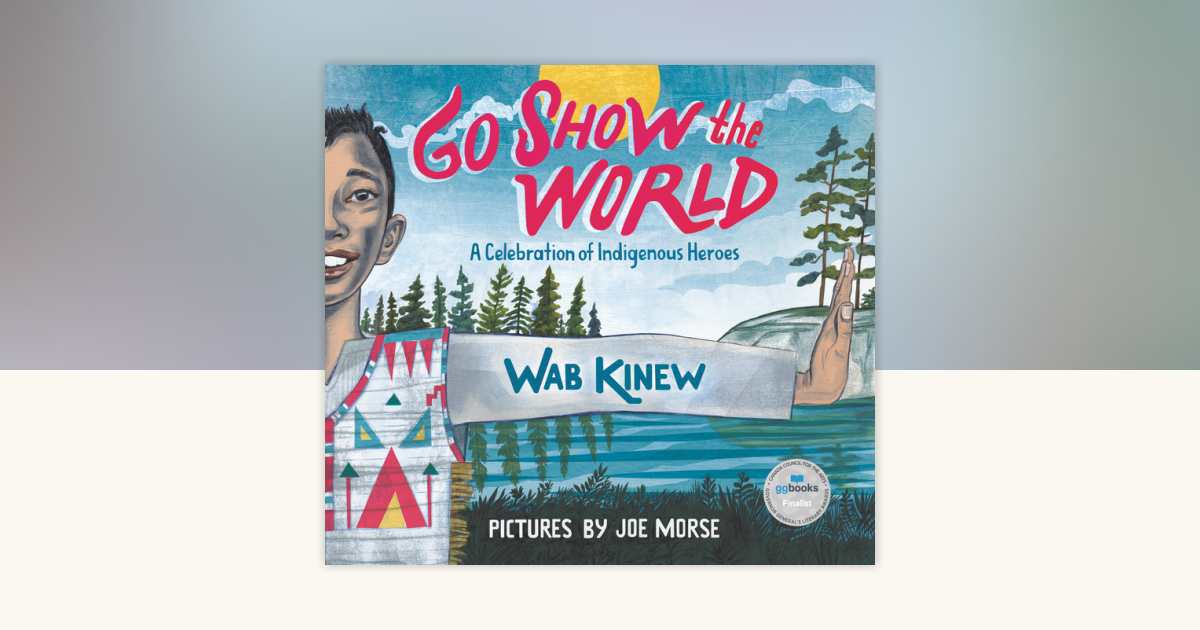 Go Show the World by Wab Kinew: 9780735262928 | PenguinRandomHouse.com ...