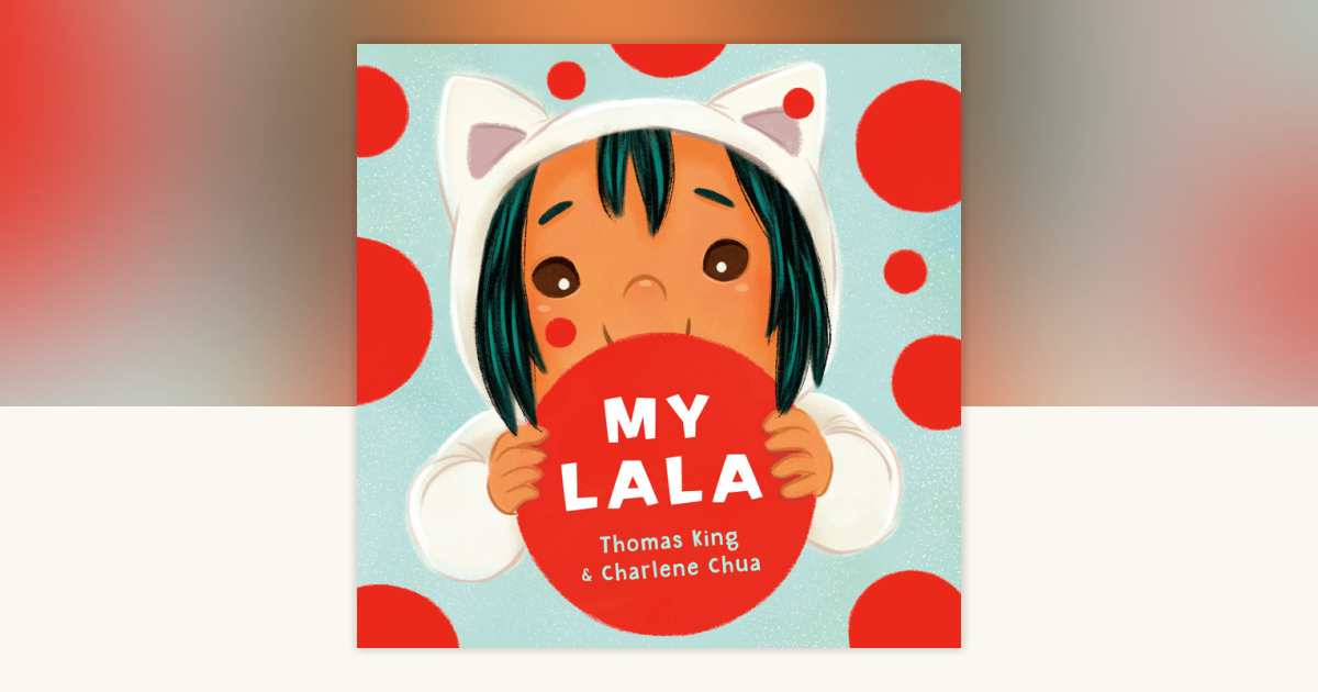 My Lala by Thomas King: 9780735269347 | PenguinRandomHouse.com: Books