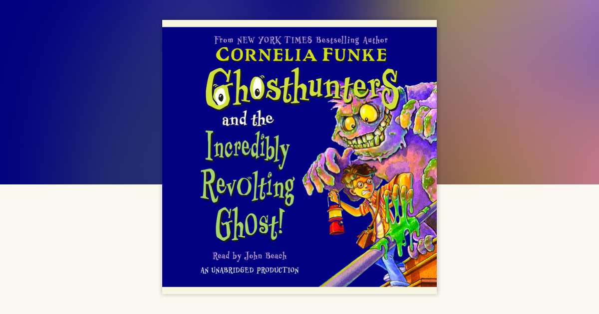 Ghosthunters and the Incredibly Revolting Ghost by Cornelia Funke: 9780739331040 ...
