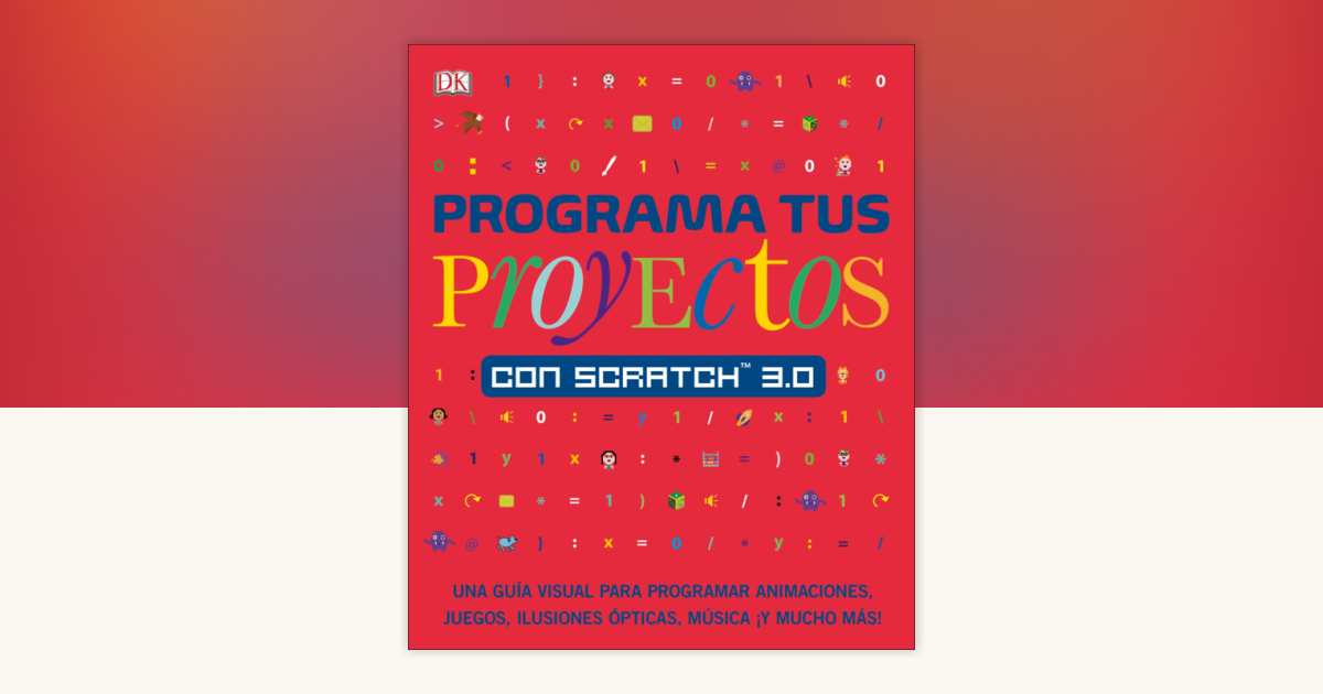 Programa tus proyectos con Scratch 3.0 (Coding Projects in Scratch) by Jon Woodcock ...